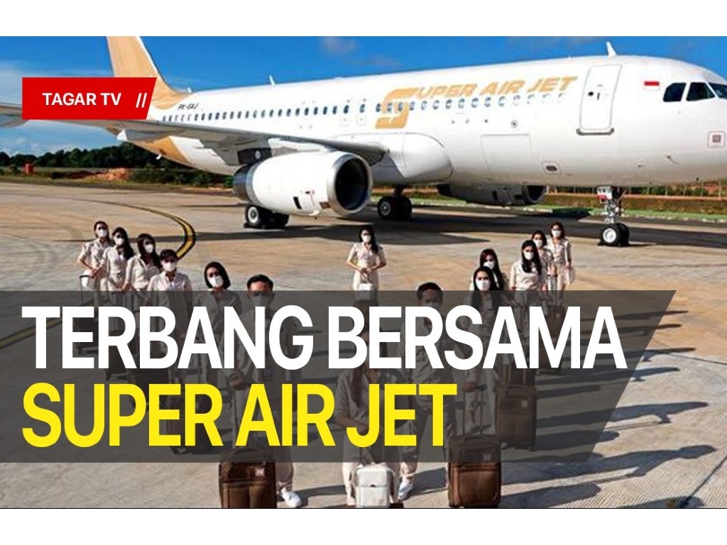 Video: Super Air Jet, Maskapai Penerbangan Baru Sudah Siap Mengudara ...